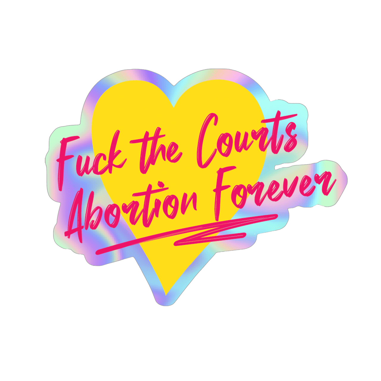 FUCK THE COURTS Holographic Sticker — Shout Your Abortion